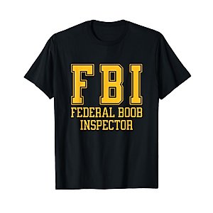 FBI Federal Boob Inspector Funny Saying Fathers T-Shirt