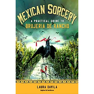 Mexican Sorcery: A Practical Guide to Brujeria de Rancho