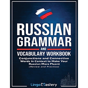 Russian Grammar and Vocabulary Workbook: Conjunctions and Connective Words in Context to Make Your Russian More Fluent (Review and Practice)