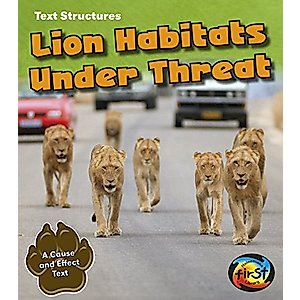 Lion Habitats Under Threat: A Cause and Effect Text (Text Structures)