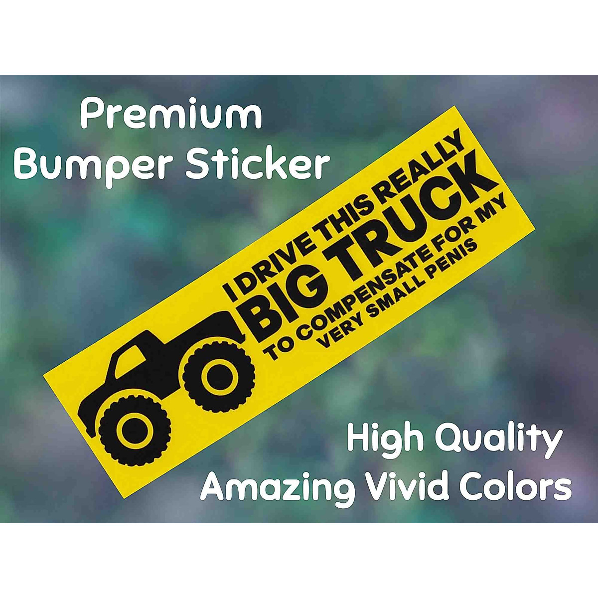 Drive This Big Truck to Compensate for My Small Penis Sticker Weather-Resistance Funny Bumper Sticker for Cars, for Trucks