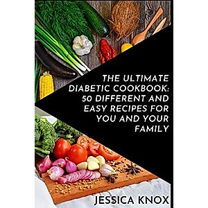 The Ultimate Diabetic Cookbook: 50 Different and Easy Recipes for You and Your Family [2021]