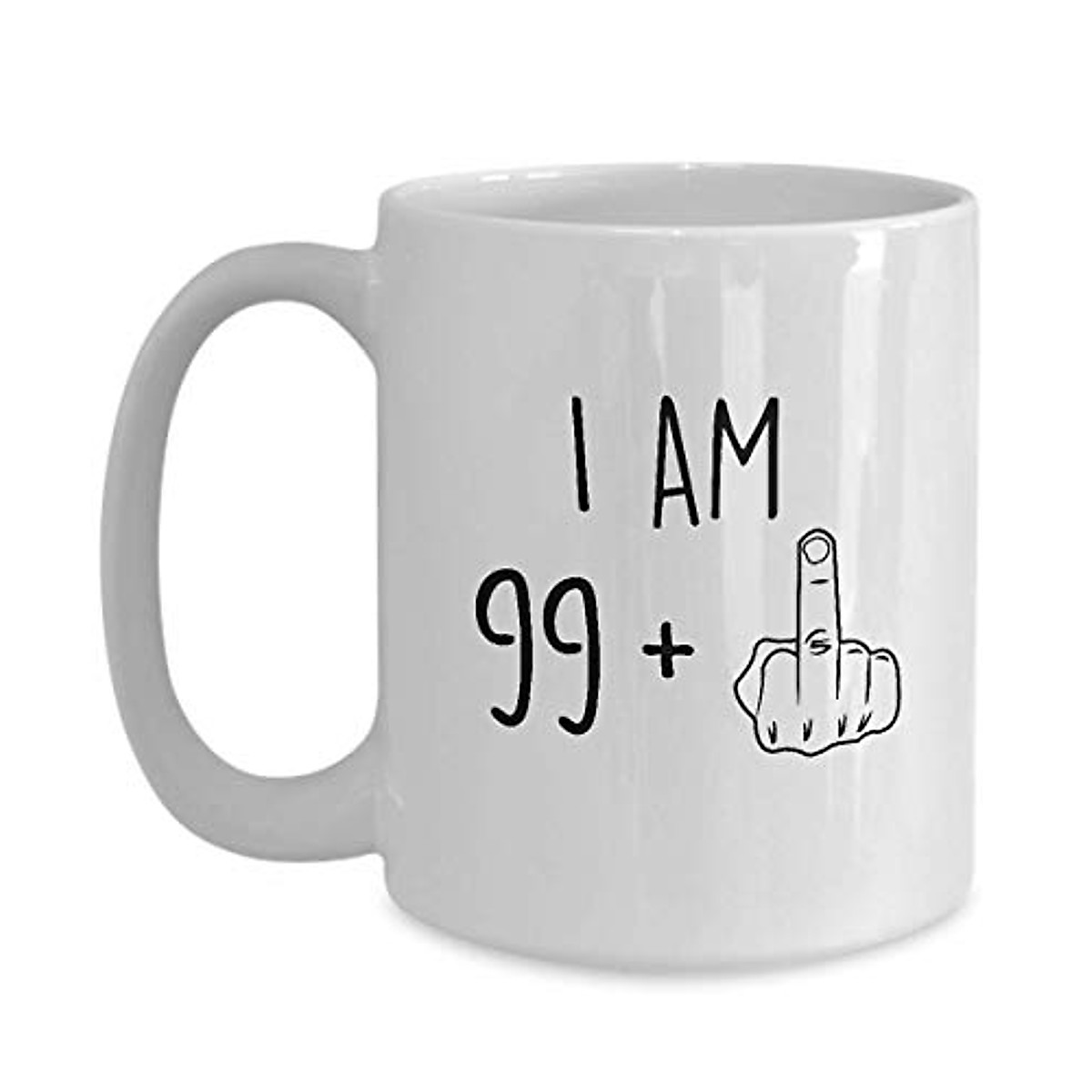 100th Birthday Mug Women Men I Am 99 Plus Middle Finger Funny Gag Mug Ideas Coffee Mug Tea Cup