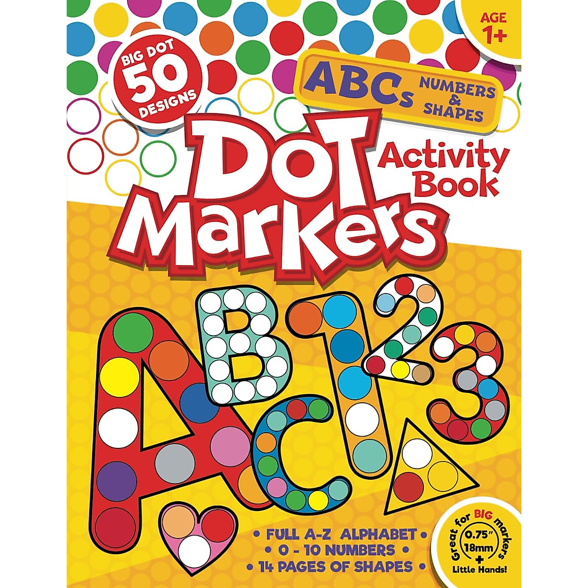 Dot Markers Activity Book ABC: 50 BIG DOT Designs. Alphabet, Numbers 0-10 and Shapes for Kids Ages 1+ (Dot Marker Activity Books)