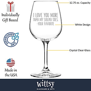 I Love You More, Your Favorite Child Funny Wine Glass - Best Mom & Dad Gifts - Gag Birthday Gifts for Mom, Women, Men from Daughter, Son - Birthday Present Ideas for Parents - Fun Novelty Gift