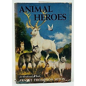 Ernest Thompson Seton / Animal Heroes 1951 Thrushwood Books