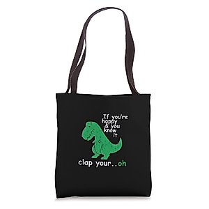 If You're Happy and You Know It Clap Your Oh T-Rex Dino Tote Bag