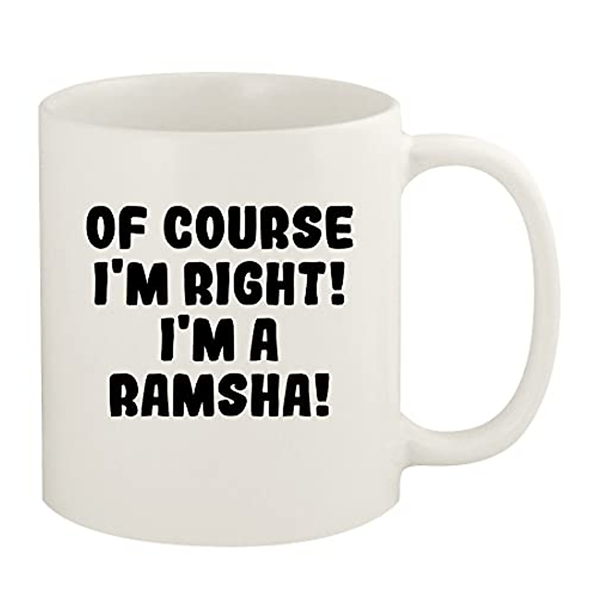 Knick Knack Gifts Of Course I'm Right! I'm A Ramsha! - 11oz Ceramic White Coffee Mug Cup, White