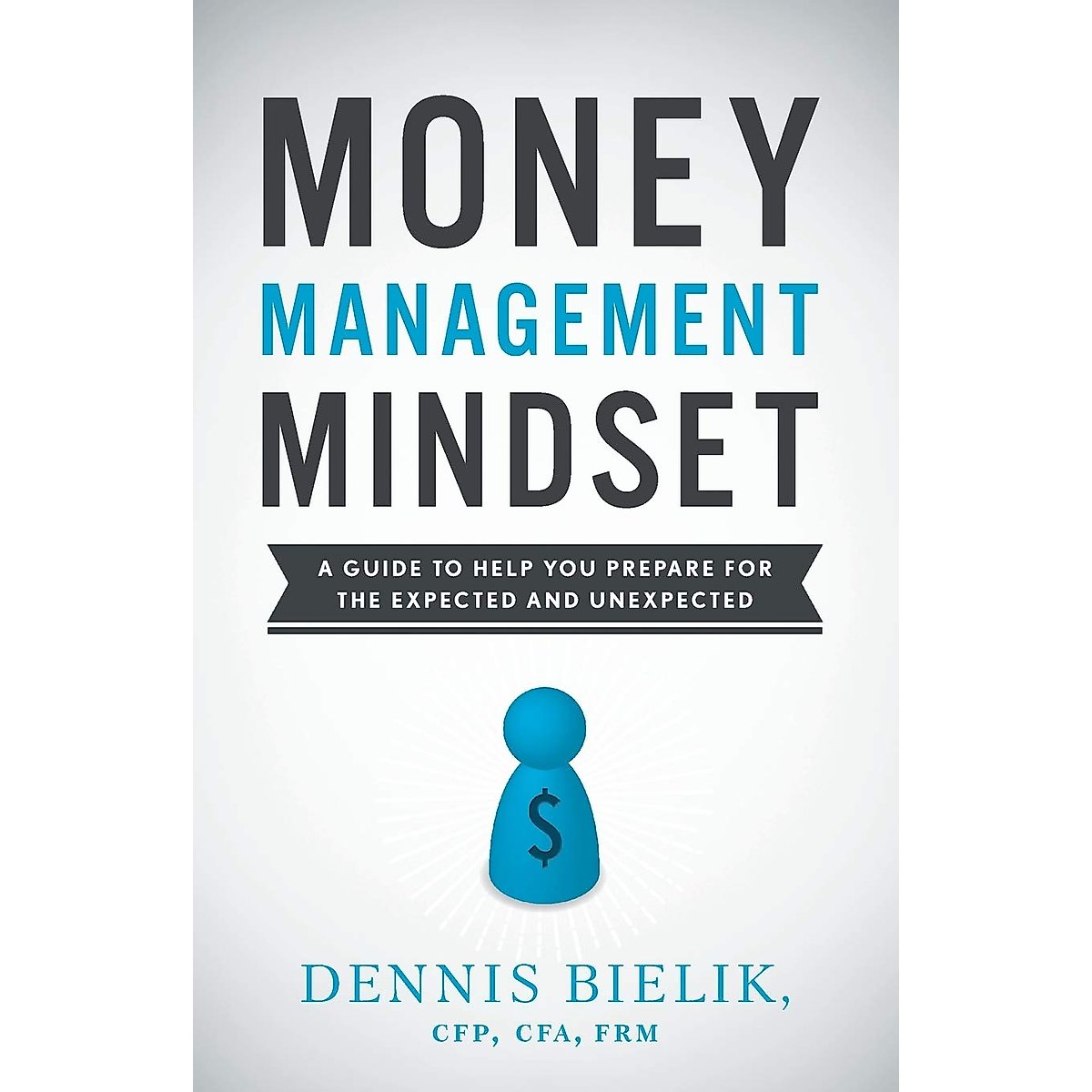Money Management Mindset: A Guide to Help You Prepare for the Expected and Unexpected
