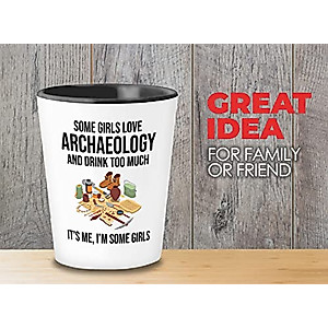 Flairy Land Archaeologist Shot Glass 1.5oz - Some girls love archeology - Archaeology Excavating Paleontology History Teacher Prehistory Dinosaur Human Evolution Egyptology