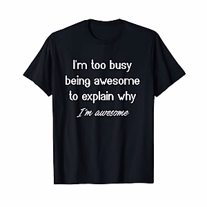 i'm too busy being awesome sarcastic funny tshirt for women T-Shirt