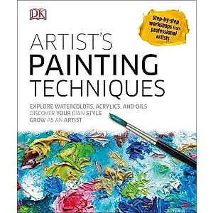 Artist's Painting Techniques: Explore Watercolors, Acrylics, and Oils; Discover Your Own Style; Grow as an Art