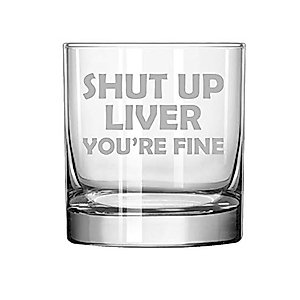 11 oz Rocks Whiskey Highball Glass Shut Up Liver You're Fine Funny