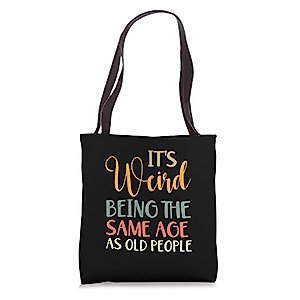 It's Weird Being The Same Age As Old People Funny Vintage Tote Bag