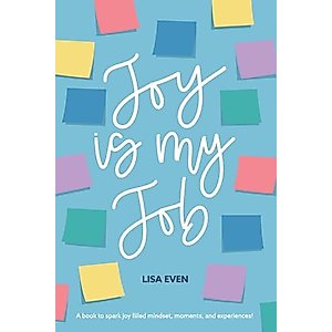 JOY is My Job: A book to spark joy filled mindset, moments, and experiences!