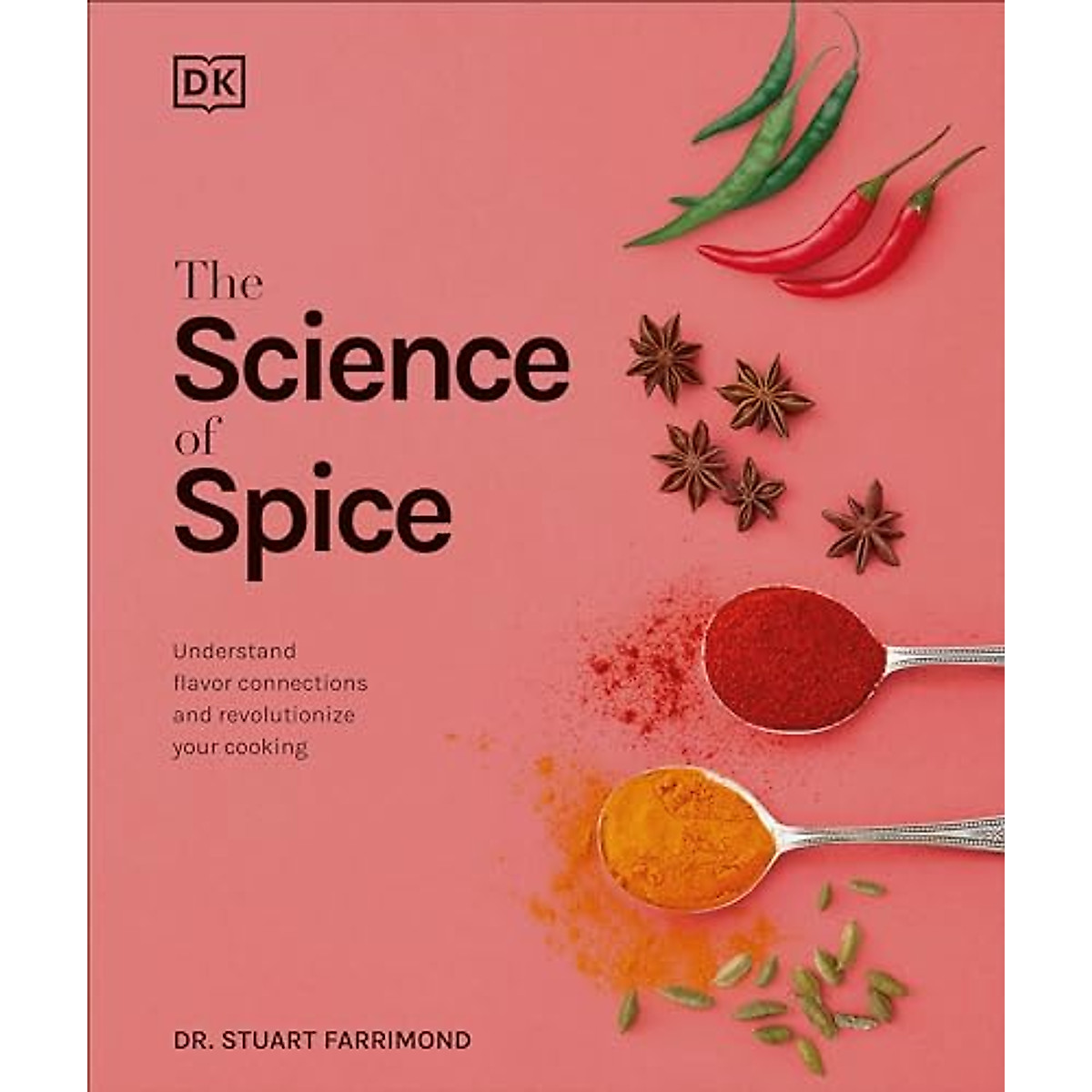 The Science of Spice: Understand Flavor Connections and Revolutionize Your Cooking