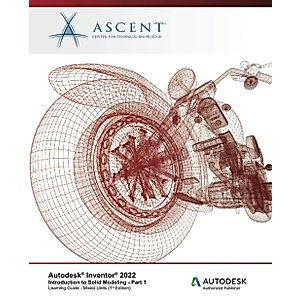 Autodesk Inventor 2022: Introduction to Solid Modeling - Part 1: Autodesk Authorized Publisher
