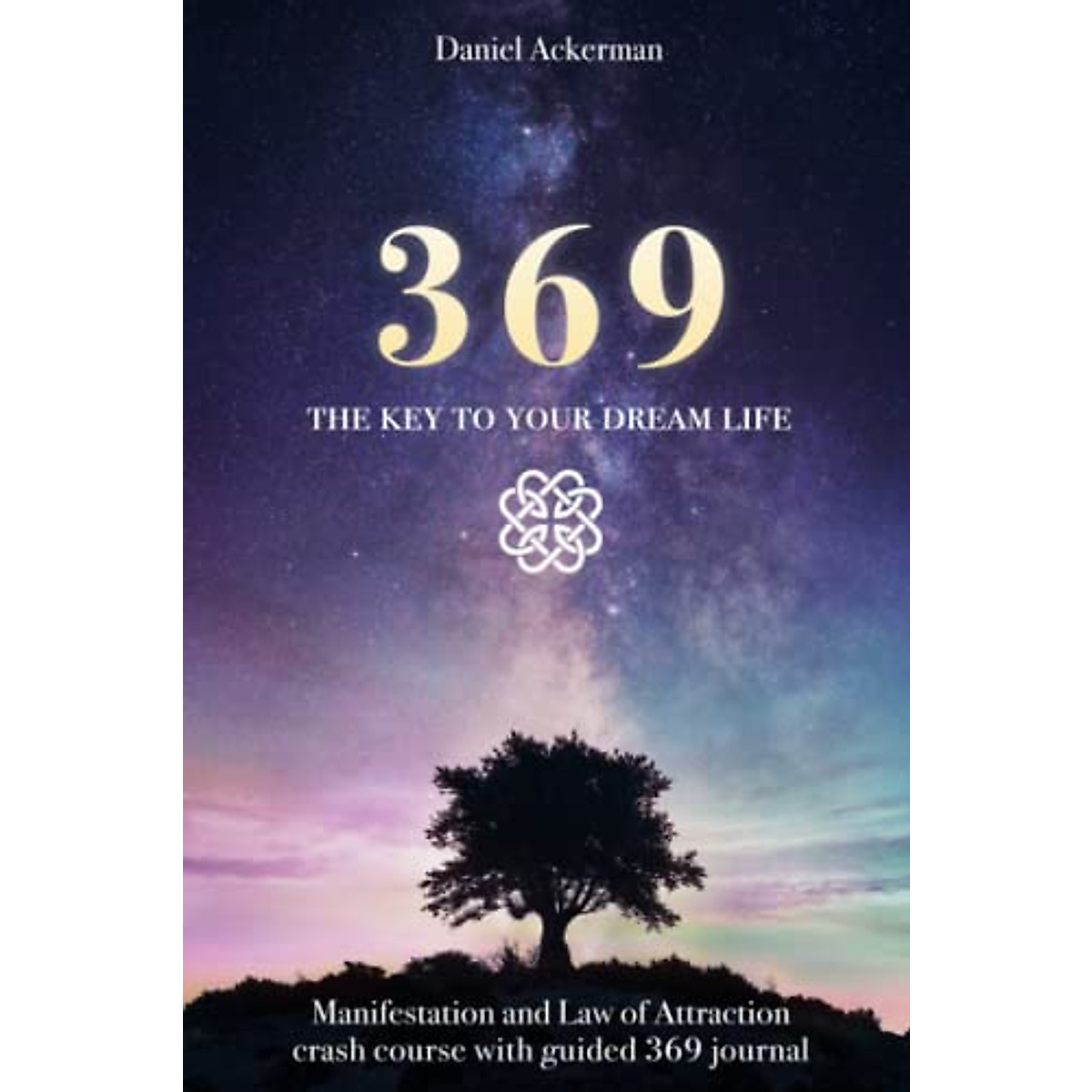 369 The Key to Your Dream Life: Manifestation and Law of Attraction Crash Course with Guided 369 Journal