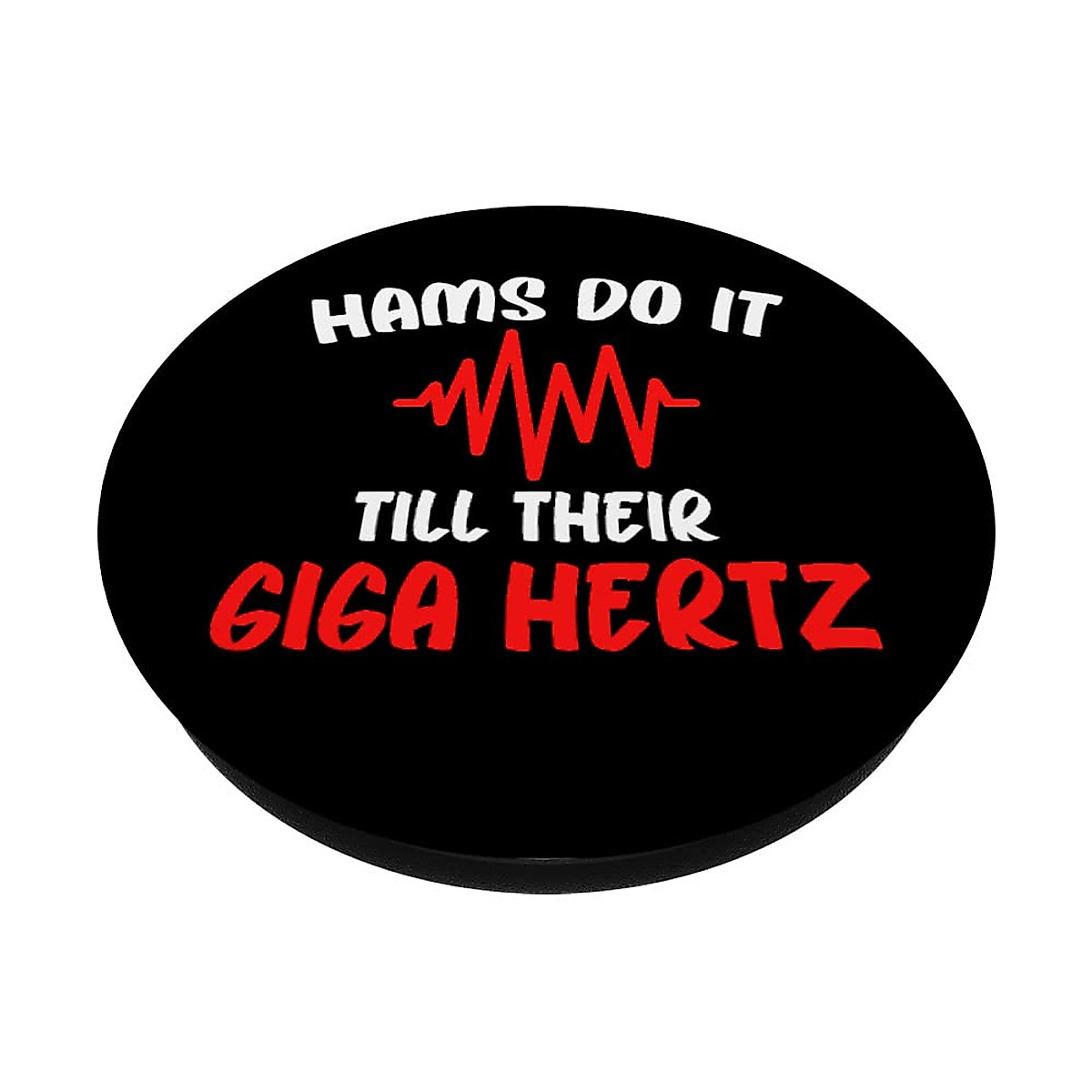 Amateur Radio Funny Design, Hams do it till their gigahertz PopSockets Swappable PopGrip