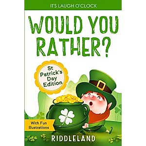 It's Laugh O'Clock - Would You Rather? St Patrick's Day Edition: A Hilarious and Interactive Question Book for Boys and Girls - Hilarious Gift for Kids and Family (St Patrick Books For Kids)