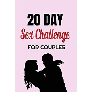 20 Day Sex Challenge For Couples: Ignite Intimacy In Your Marriage Through Conversation, Romance, And Sexuality In This Couples Workbook (Marriage Workbook Challenges)