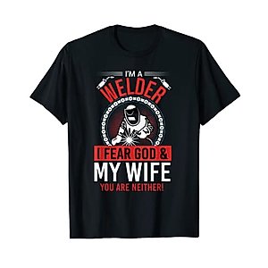 I'm Welder I Fear God ' My Wife You Are Neither T-Shirt