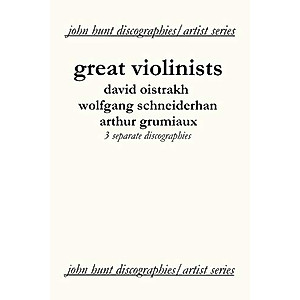 Great Violinists. 3 Discographies. David Oistrakh, Wolfgang Schneiderhan, Arthur Grumiaux. [2004].
