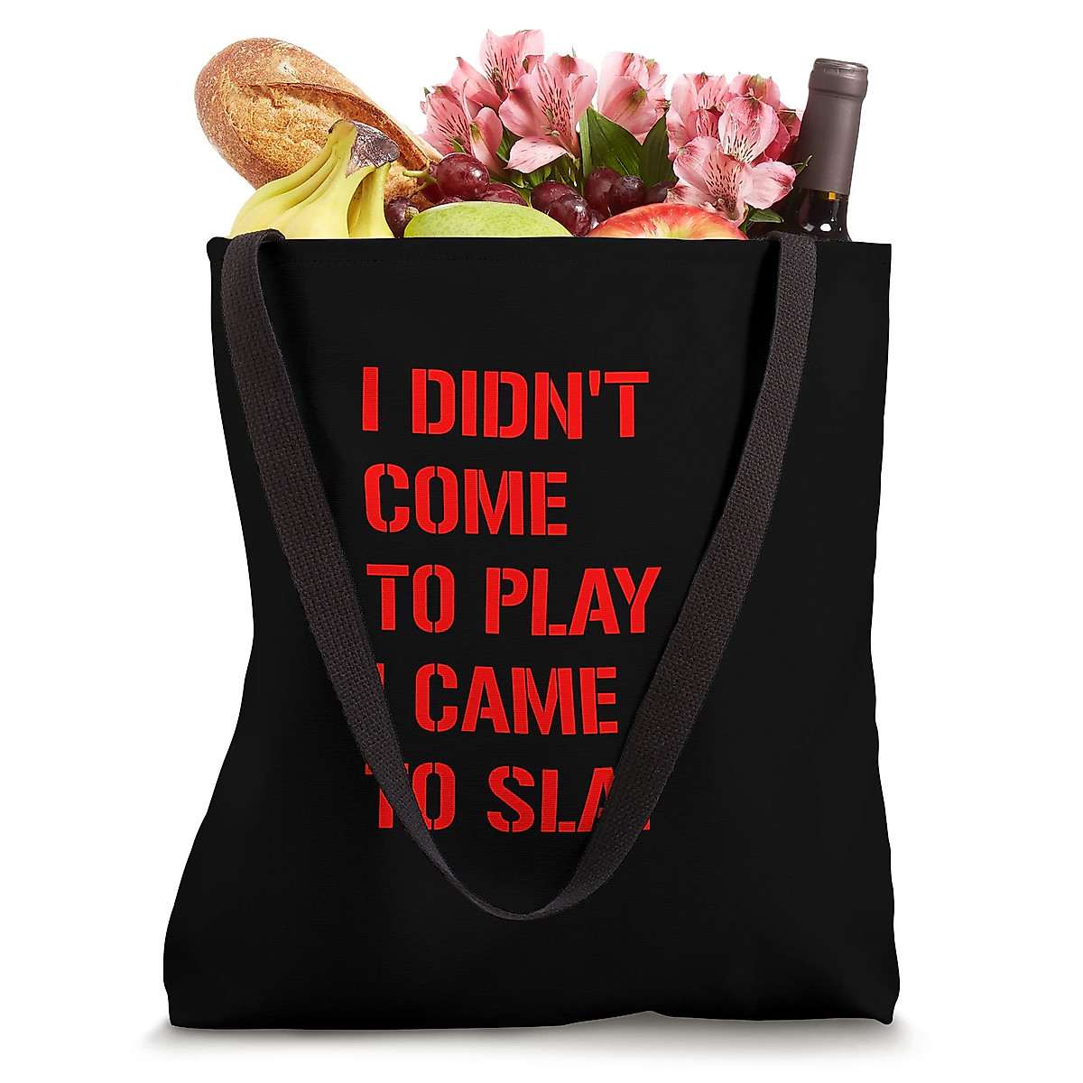 I Didn't Come To Play, I Came To Slay - Tote Bag