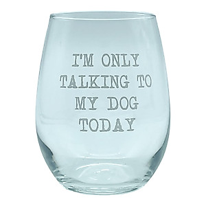 Im Only Talking To My Dog Today Wine Glass Funny Sarcastic Puppy Lover Novelty Cup-15 oz Funny Wine Glass Sarcastic Funny Dog Novelty Wine Glass White Standard