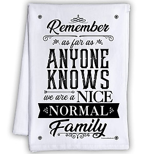 Remember As Far as Anyone Knows We Are A Nice Normal Family - Kitchen Towels Decorative Dish Towels with Sayings Funny Housewarming Kitchen Gifts-Multi-Use Cute Kitchen Towels - Funny Gifts for Women