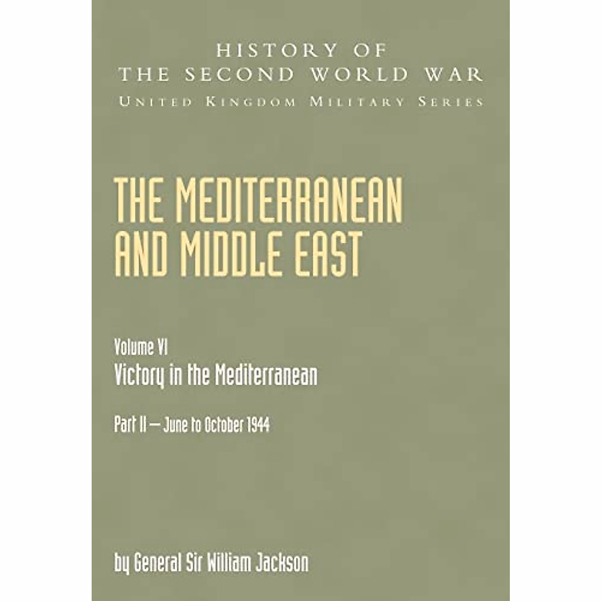Mediterranean And Middle East Volume Vi; Victory In The Mediterranean Part Ii June To October 1944: History Of The Second World War: United Kingdom Military Series: Official Campaign History