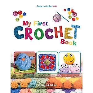 My First Crochet Book: Learn To Crochet: Kids