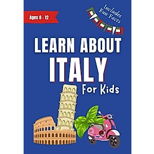 Learn About Italy For Kids: Ages 8-12 Includes Fun Facts About History and Modern Italian Culture (Learn About the World)