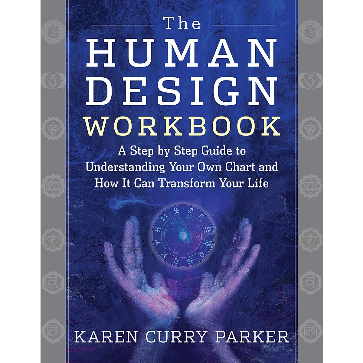 The Human Design Workbook: A Step by Step Guide to Understanding Your Own Chart and How it Can Transform Your Life