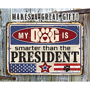 My Dog is Smarter Than The President - Funny Dog Signs - American Flag Home Decor Metal Sign, Patriotic Wall Art Decoration, Perfect Gift for Pet Lovers, 8x12 Indoor/Outdoor Durable Metal Sign