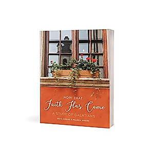 Now That Faith Has Come: A Study of Galatians