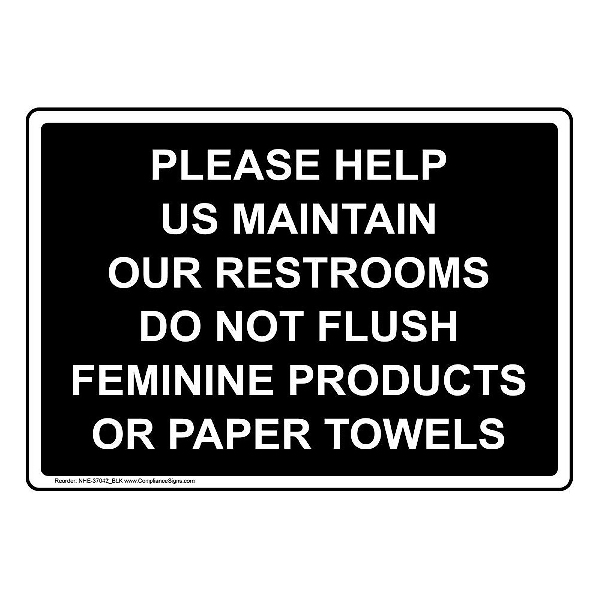 ComplianceSigns.com Please Help Us Maintain Our Restrooms Do Not Flush Feminine Products Or Paper Towels Safety Sign, 10x7 inch Plastic for Restrooms