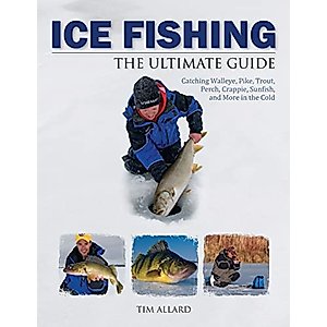 Ice Fishing: The Ultimate Guide (Heliconia Press) Fundamentals, Techniques, and Gear for Catching Walleye, Pike, Trout, Perch, Crappie, Sunfish, and More; Includes Rod, Reel, Line, & Lure Selection