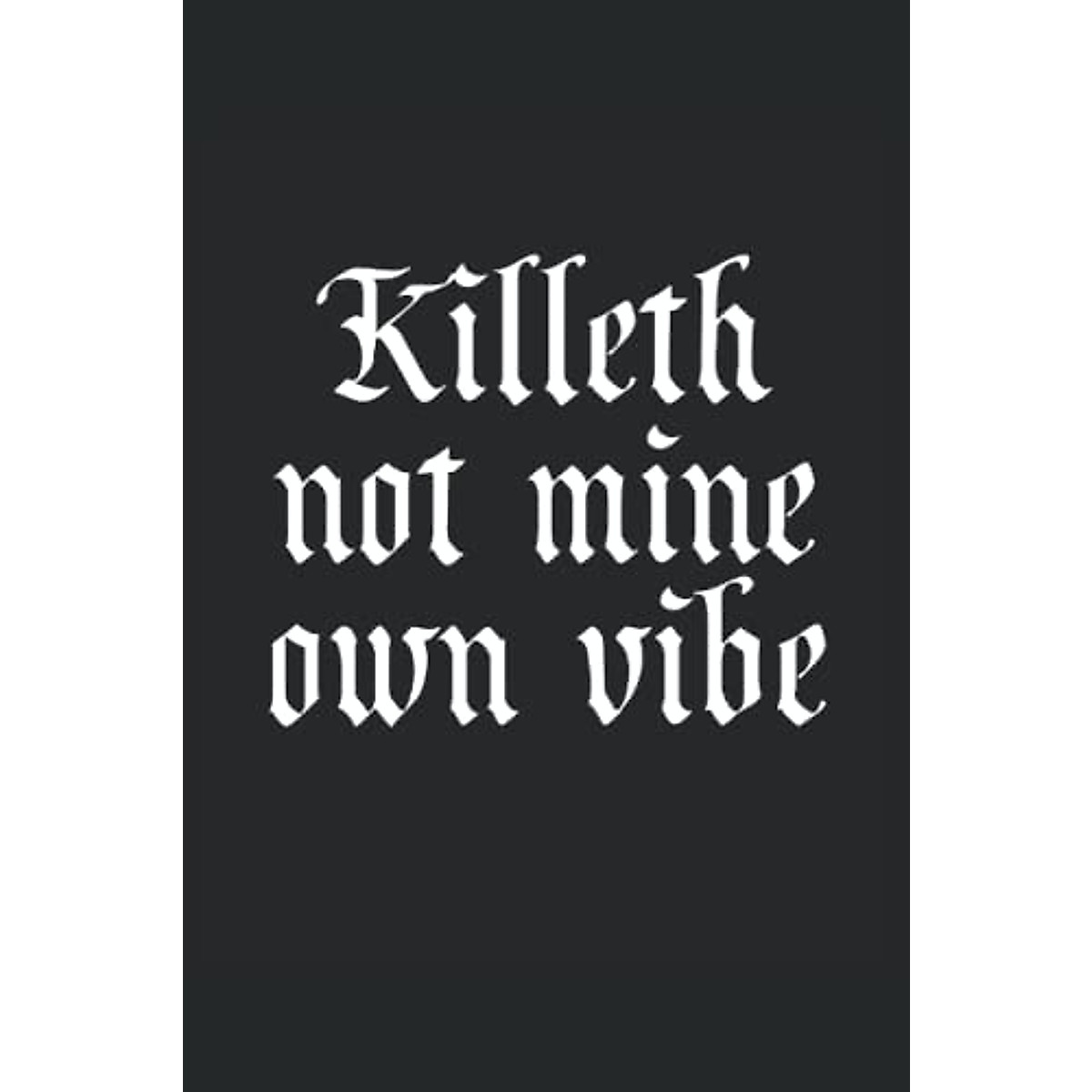 Killeth Not Mine Own Vibe: Renaissance Faire Notebook, Ren Faire Journal, Medium Ruled, 100 Pages, 6"x9"