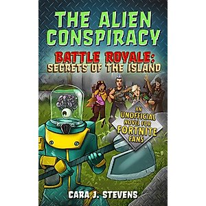 The Alien Conspiracy: An Unofficial Fortnite Novel (Battle Royale: Secrets of the Island)