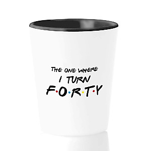 Bubble Hugs Shot Glass - he One Where I Turn Forty - Funny Friends Theme Survivor