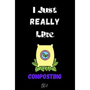 I Just Really like Composting OK: Gift Idea For Composting Lovers | Notebook Journal Notebook to Write In for Notes | Perfect gifts for ... | Funny Cute Gifts(6x9 Inches,110Pages). Paperback