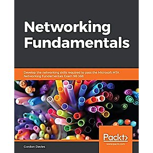 Networking Fundamentals: Develop the networking skills required to pass the Microsoft MTA Networking Fundamentals Exam 98-366