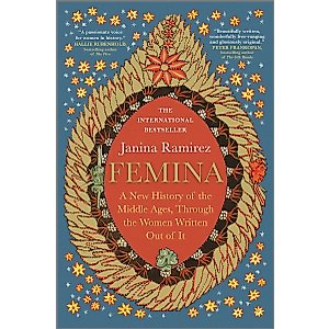 Femina: A New History of the Middle Ages, Through the Women Written Out of It