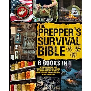 The Prepper’s Survival Bible: The Tactical-Practical Guide to Survive to the Worst-Case Scenario (U. S. Marine Corps Exp). Off-Grid Life Saving Strategies, Home & Self Defense, Medical Emergencies