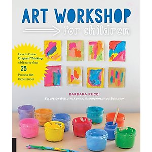 Art Workshop for Children: How to Foster Original Thinking with more than 25 Process Art Experiences (Workshop for Kids)