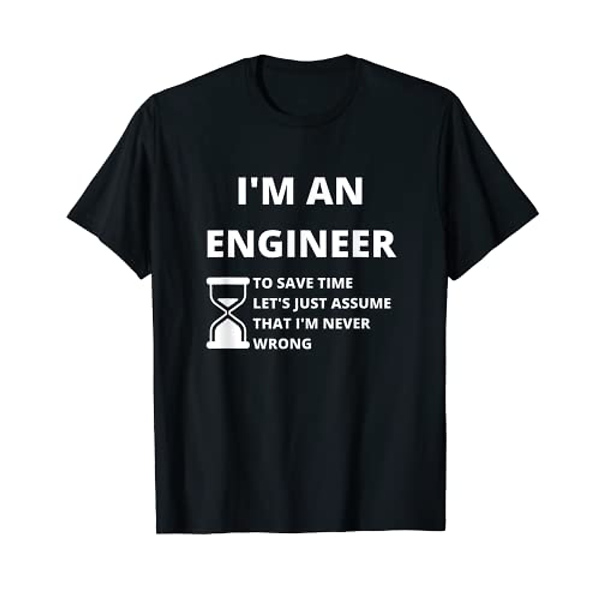 I'm An Engineer - Funny Sarcastic Engineering Gift T-Shirt