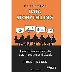 Effective Data Storytelling: How to Drive Change with Data, Narrative and Visuals