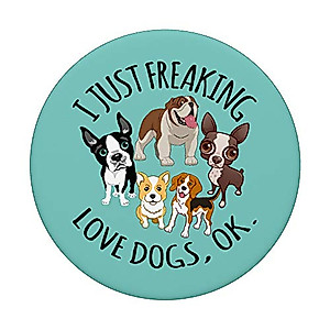 Cute funny dog lover gift - I just freaking love dogs ok PopSockets PopGrip: Swappable Grip for Phones & Tablets