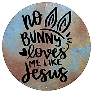 WoGuangis No Bunny Loves Like Jesus Metal Wall Sign Farmhouse Easter Decor Happy Spring Vintage Metal Sign Poster Christian Easter Quotes Scripture Religious Round Metal Sign 12x12in